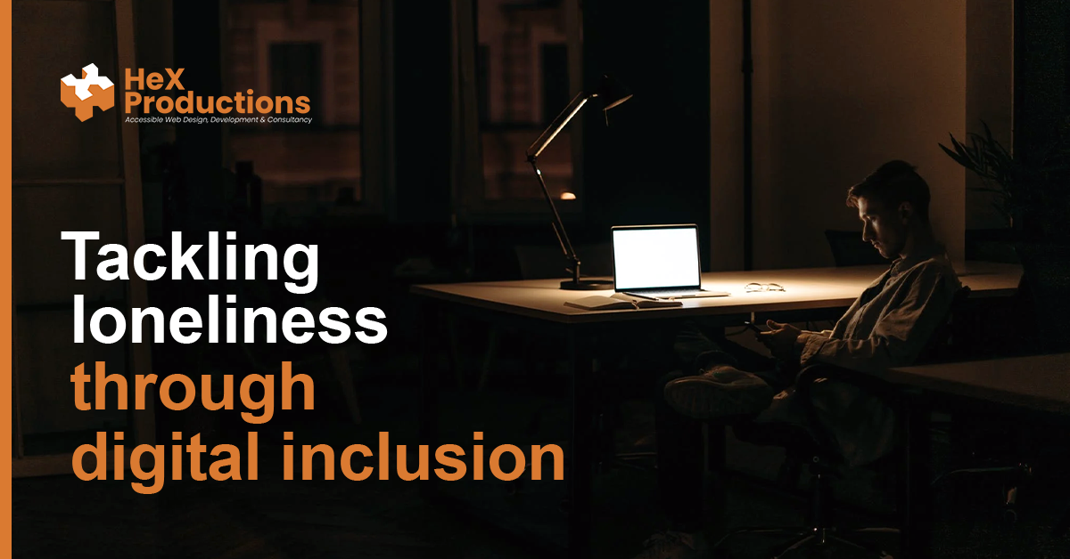 Tackling Loneliness Through Digital Inclusion : HeX Productions
